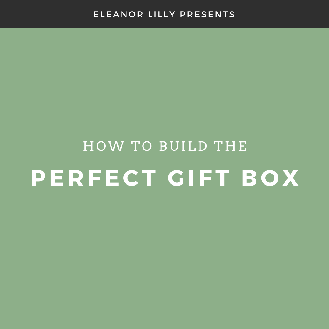 5 Steps to Building the Perfect Gift Box – Eleanor Lilly